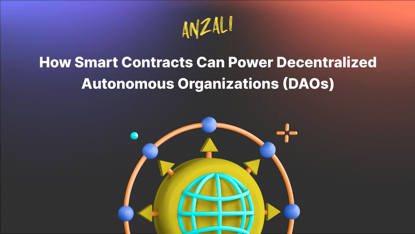 How Smart Contracts Fuel the Rise of DAOs - ANZALI